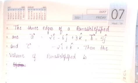 2021may The Three Edges Of A Parallelepiped Are A 2i −6j 3k B 5j