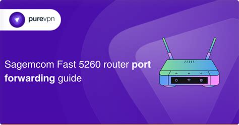The Easiest Sagemcom Fast 5260 Router Port Forwarding Method