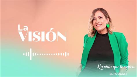 La Visión La Vida Que Te Espera El Podcast Por Mery Sanchez Youtube