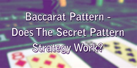 Baccarat Pattern Does The Secret Pattern Strategy Work