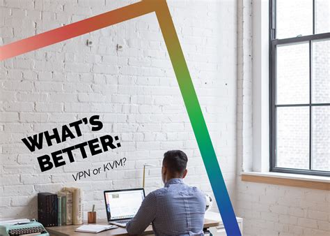 Whats Better A Vpn Or Kvm Software