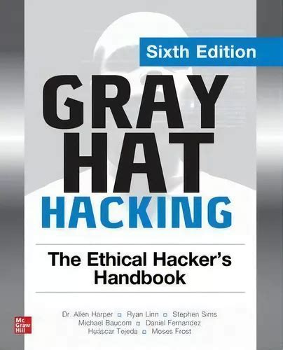 Gray Hat Hacking The Ethical Hacker S Handbook Sixth Editi De Allen
