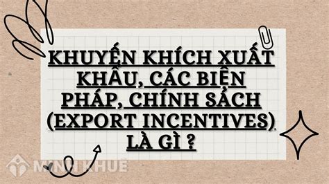 Khuyến khích xuất khẩu các biện pháp chính sách export incentives là gì