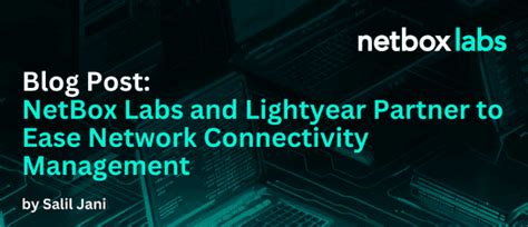 Netbox Labs And Lightyear Partner To Ease Network Connectivity Management Netbox Labs