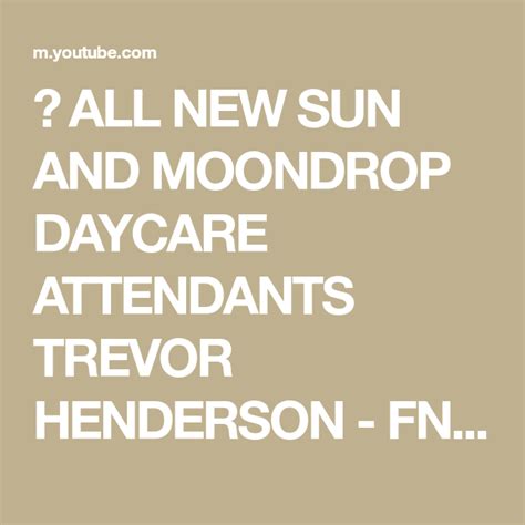 ALL NEW SUN AND MOONDROP DAYCARE ATTENDANTS TREVOR HENDERSON FNAF