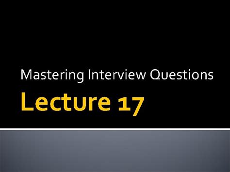 Mastering Interview Questions Lecture 17 Interviews What Are