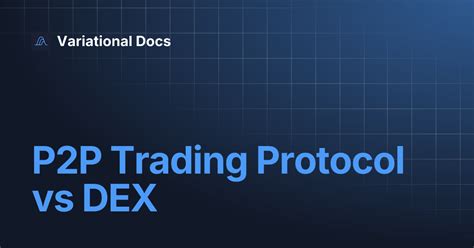 P2p Trading Protocol Vs Dex Variational Docs