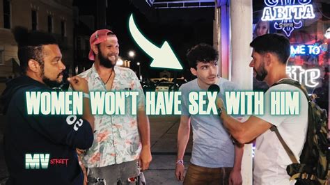 Mv Street 12 Women Wont Have Sex With Him