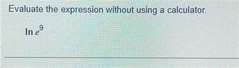 solved evaluate the expression without using a