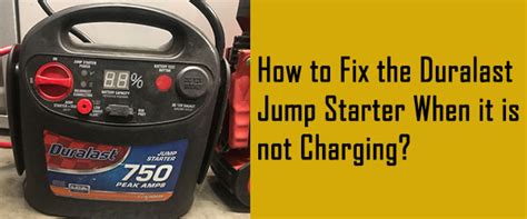 Duralast Jump Starter 700 Won't Charge[Fix It With 8 Steps ]