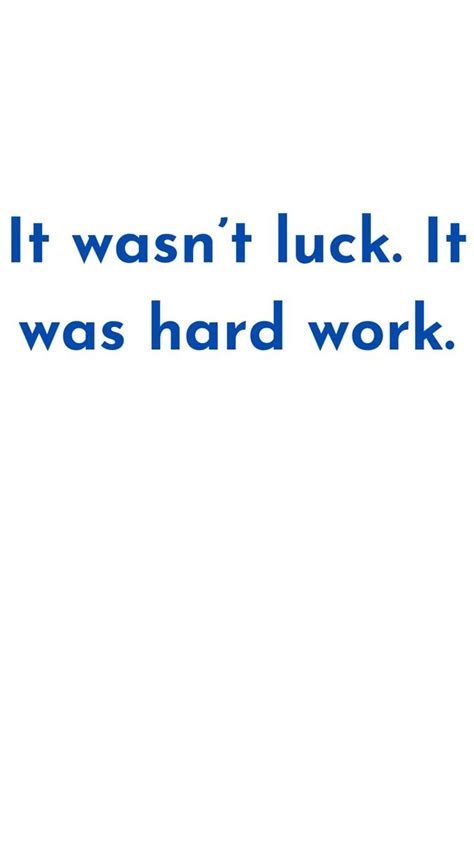 Its Hard Worknot Luck Hard Work Work Quotes Hard Work Quotes