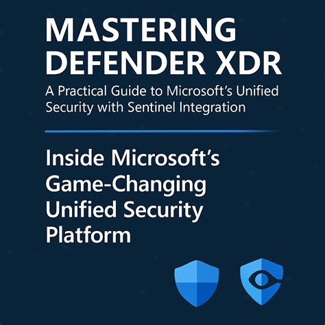 Mastering Microsoft Defender Xdr Unifying Microsoft Security