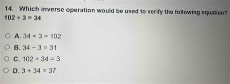 Solved 14 Which Inverse Operation Would Be Used To Verify The