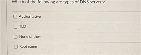 Solved Which Of The Following Are Types Of Dns