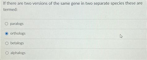 Solved If There Are Two Versions Of The Same Gene In Two