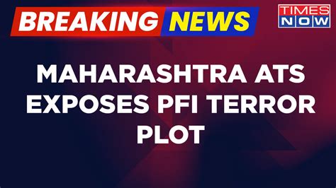 Big Breaking Maharashtra Ats Exposes Pfi Terror Plot Times Now