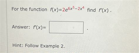 Solved For the function f(x)=2e6x5-2x4 ﻿find f'(x)Answer: | Chegg.com
