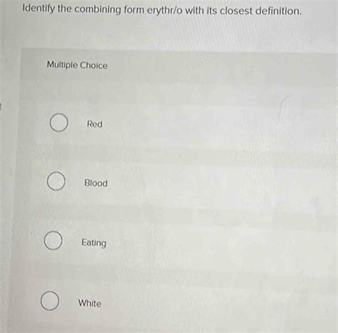 Solved Identify The Combining Form Erythro With Its Closest