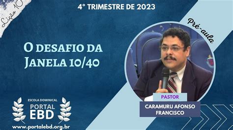 Lição 10 O Desafio Da Janela 1040 Pré Aula 4º Trimestre De 2023