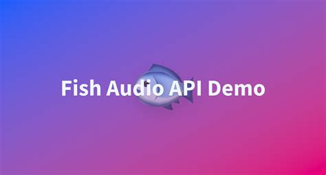 Fish Audio API Demo A Hugging Face Space By Fishaudio