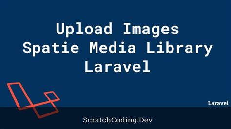 How To Upload Images With Spatie Media Library Laravel