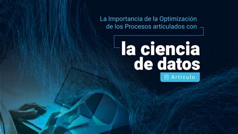 Optimización De Los Procesos Articulados Con La Ciencia De Datos