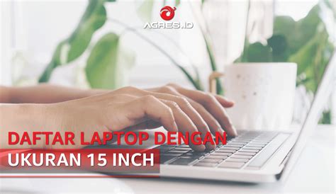 Daftar Laptop Dengan Ukuran Inc Agres Id Blog