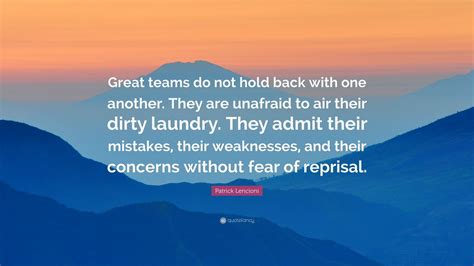 Patrick Lencioni Quote “great Teams Do Not Hold Back With One Another