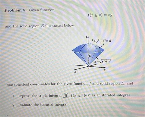 Solved Problem Given Function F X Y Z Xy And The Solid Chegg Com