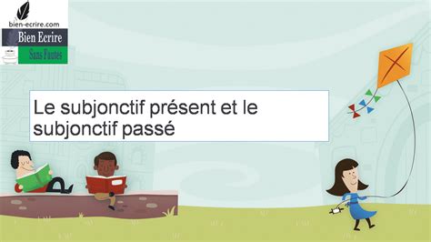 Le Subjonctif Présent Et Le Subjonctif Passé Bien écrire
