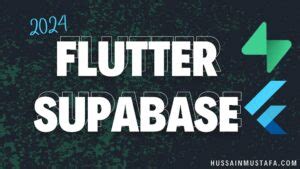 Integrating Flutter With Supabase A Comprehensive Guide Hussain Mustafa