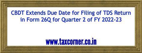 Cbdt Extends Due Date For Filing Of Tds Return In Form 26q For Quarter