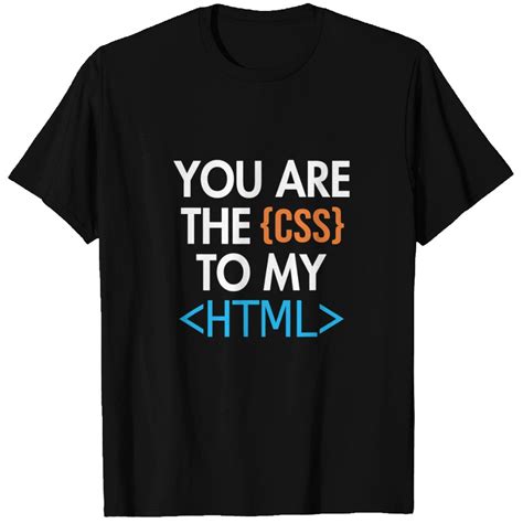 You Are The Css To My Html Coder Engineer Software Developer T Shirts Id 20197387 By