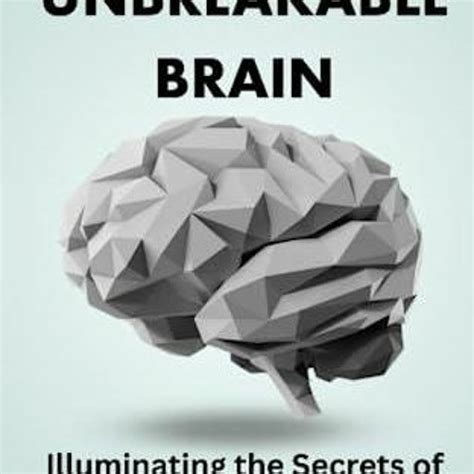 Stream [pdf Read Online] The Unbreakable Brain Book Illuminating The Secrets Of Indomitable