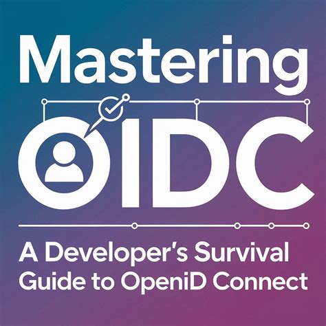 Mastering Oidc A Developer S Guide To Secure Authentication By David