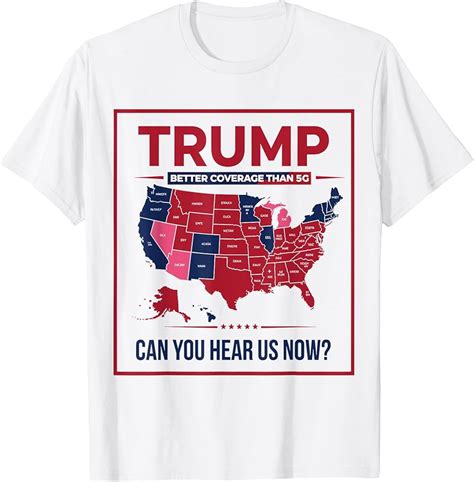 Trump Better Coverage Than 5g Can You Hear Us Now Politics T Shirt