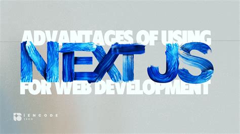 Blogs Iencode Tech Advantages Of Using Nextjs For Web Development Iencode Tech