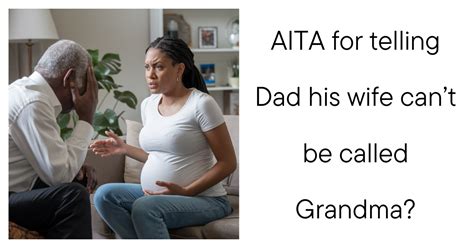 Aita For Telling Dad His Wife Cant Be Called Grandma Daily Viral