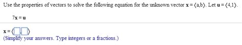 Solved Use The Properties Of Vectors To Solve The Chegg Com