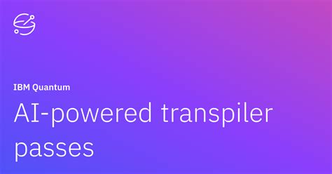 Ai Powered Transpiler Passes Ibm Quantum Documentation