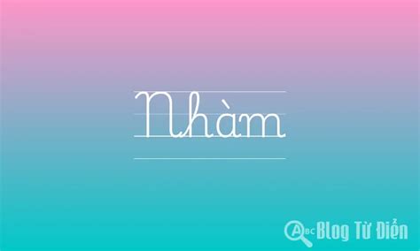 [tính Từ] Nhàm Là Gì Từ đồng Nghĩa Trái Nghĩa Từ Điển Tiếng Việt