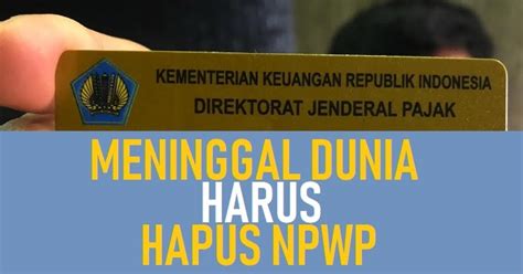 Meninggal Dunia Ajukan Penghapusan NPWP EFaktur Dan ESPT