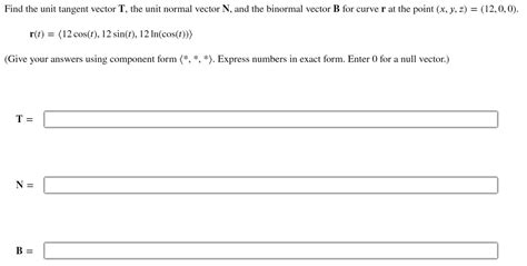 Solved Find The Unit Tangent Vector T The Unit Normal Chegg Com