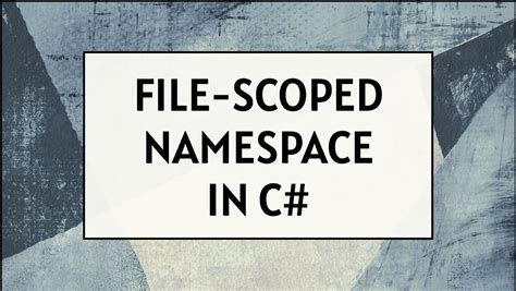 File Scoped Namespace In C