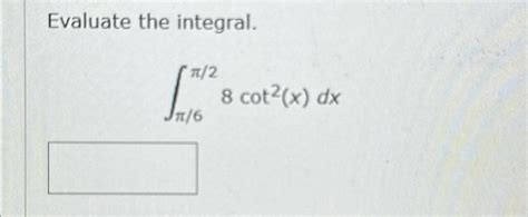 Solved Evaluate the integral π π cot x dx Chegg com