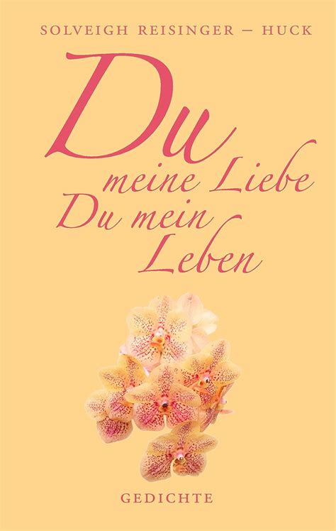 Du Meine Liebe Du Mein Leben Gedichte Reisinger Huck Solveigh