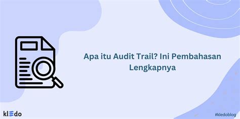 Apa Itu Audit Trail Ini Pembahasan Lengkapnya Kledo Blog