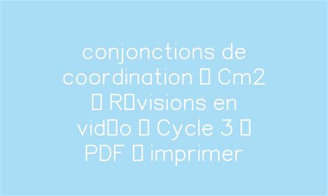 Conjonctions De Coordination Cm2 Révisions En Vidéo Cycle 3 Pdf