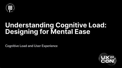 Understanding Cognitive Load Designing For Mental Ease