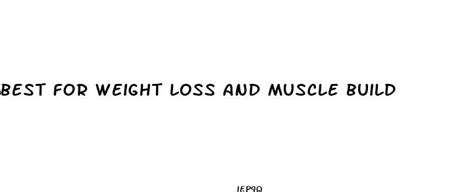 Best For Weight Loss And Muscle Build How To Lose Weight Consistently